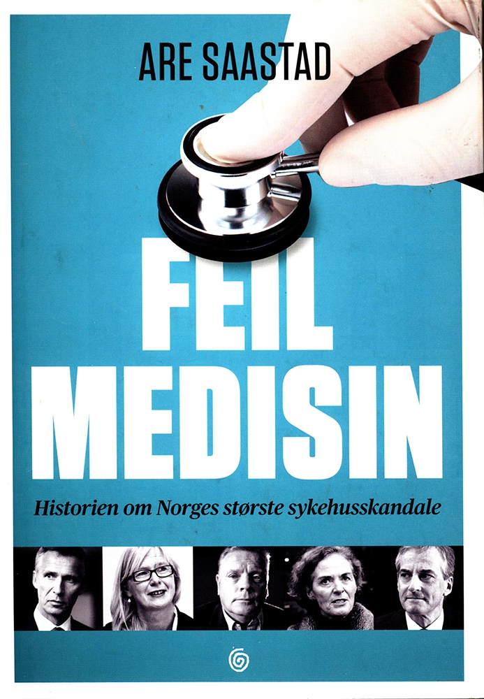 Are Saastad: Feil medisin - historien om Norges største sykehusskandale ...